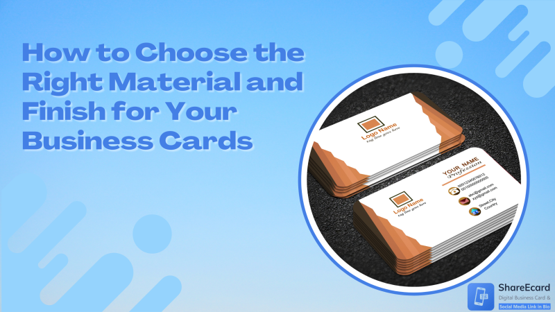 Choosing the Right Material and Finish for Your Business Cards - ShareEcard