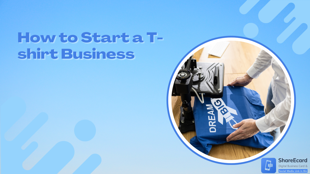 How to Start a T-shirt Business: A Step-by-Step Approach - ShareEcard